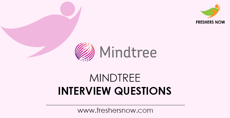 Mindtree Interview Questions (Technical, HR) for Freshers Mindtree Interview Questions (Technical, HR) for Freshers